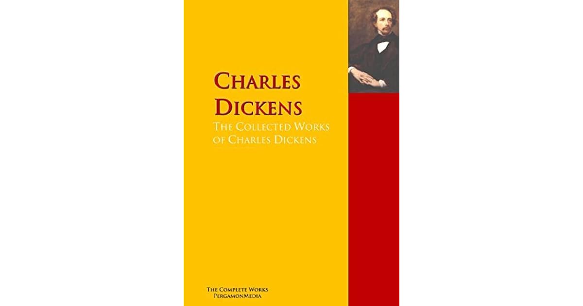 The Collected Works of Charles Dickens: The Complete Works ...