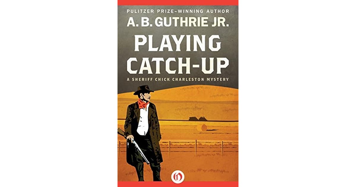 Playing Catch-Up by A.B. Guthrie Jr.