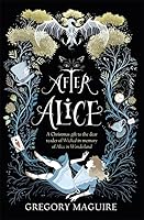 After Alice by Gregory Maguire