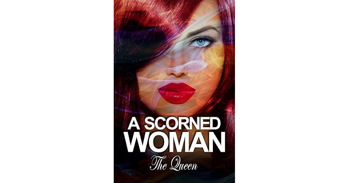 A Scorned Woman by The Queen