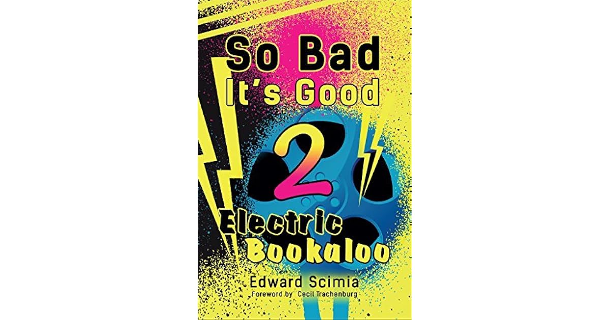 So Bad, It's Good II: Electric Bookaloo by Edward Scimia