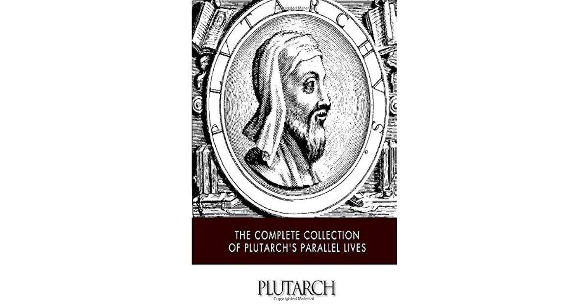 The Complete Collection of Plutarch's Parallel Lives by Plutarch