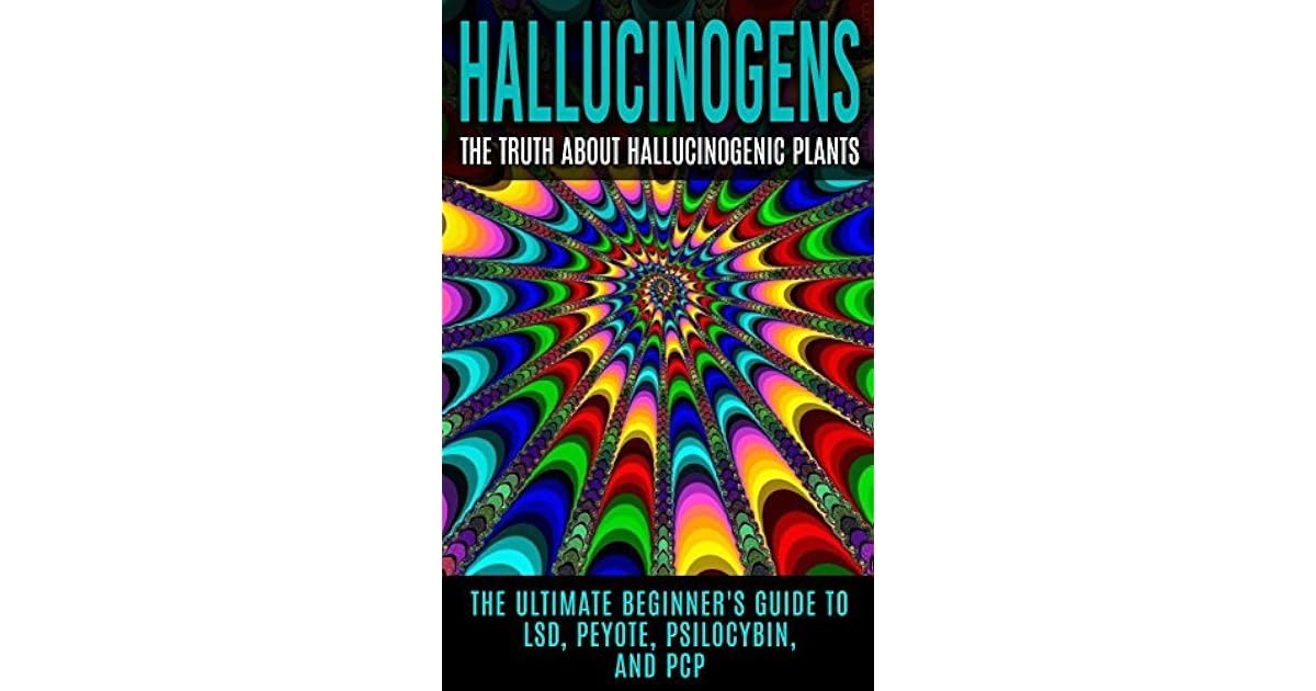Hallucinogens: The Truth About Hallucinogenic Plants: The Ultimate ...