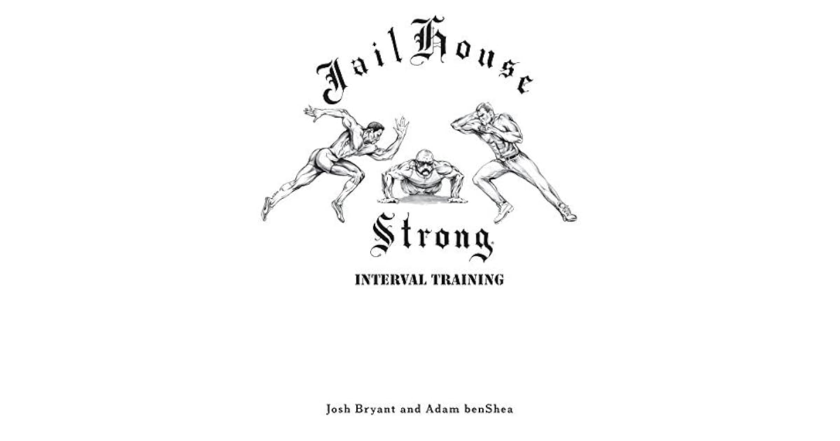 Jailhouse Strong: Interval Training by Josh Bryant