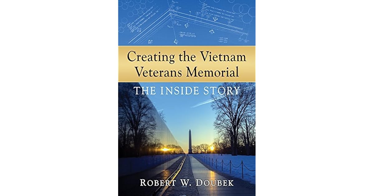 Creating the Vietnam Veterans Memorial: The Inside Story by Robert W ...