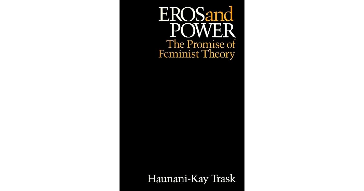 Eros and Power: The Promise of Feminist Theory by Haunani-Kay Trask