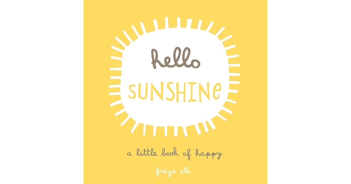 Hello Sunshine: A Little Book of Happy by Freya Ete