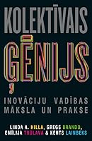 Collective Genius: The Art and Practice of Leading Innovation by Linda ...
