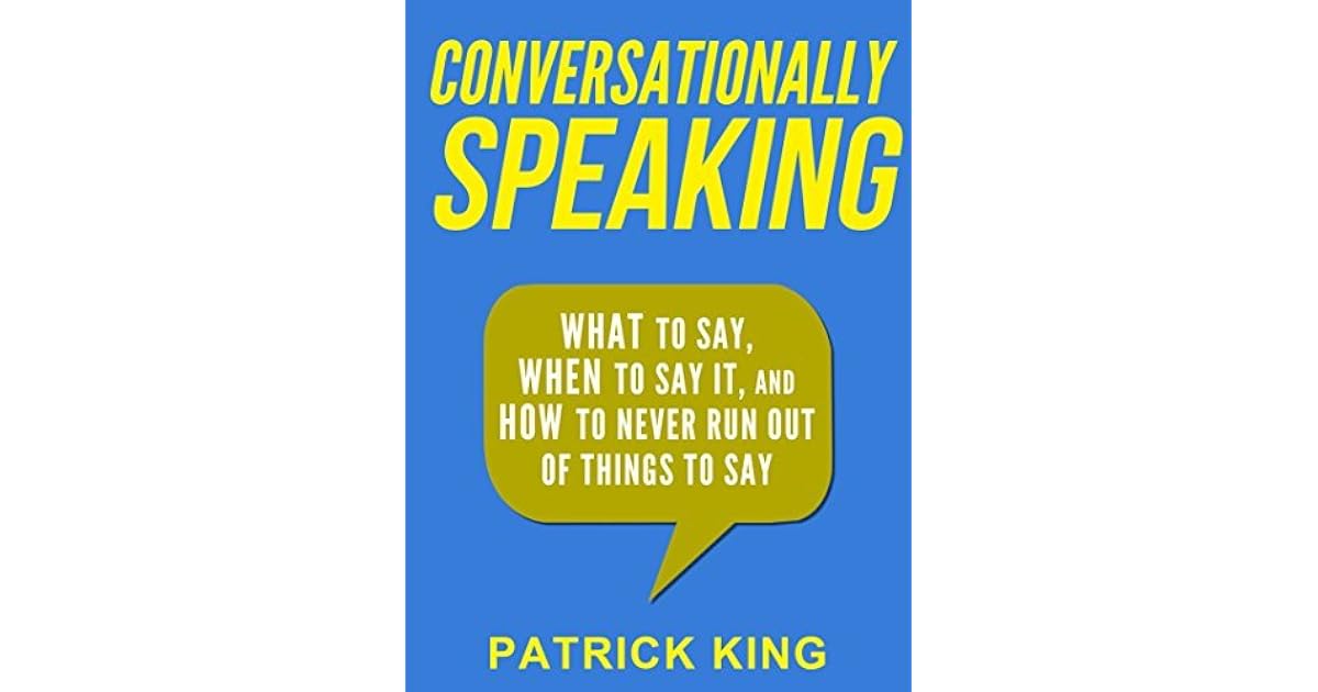Conversationally Speaking: WHAT to Say, WHEN to Say It, and HOW to ...