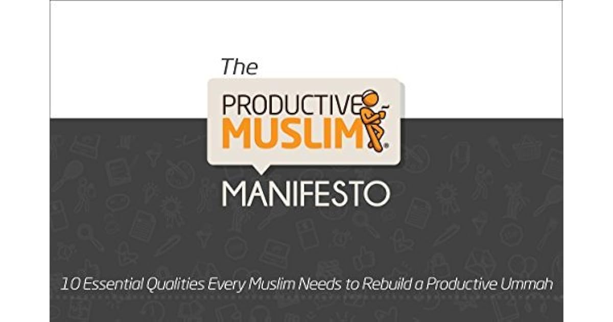 The Productive Muslim Manifesto: 10 Essential Qualities Every Muslim ...