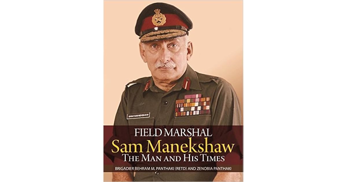 Field Marshal Sam Manekshaw: The Man and His Times by Behram M. Panthaki