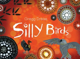 Silly Birds by Gregg Dreise