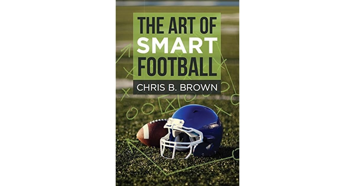The Art of Smart Football by Chris B. Brown
