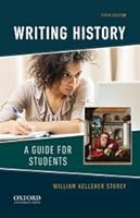 Writing History: A Guide for Students by William Kelleher Storey