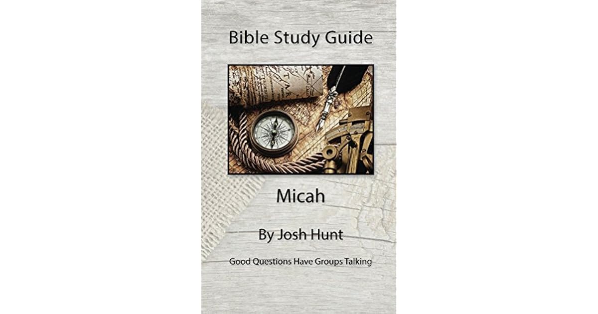 Bible Study Guide -- Micah: Good Questions Have Small Groups Talking by ...