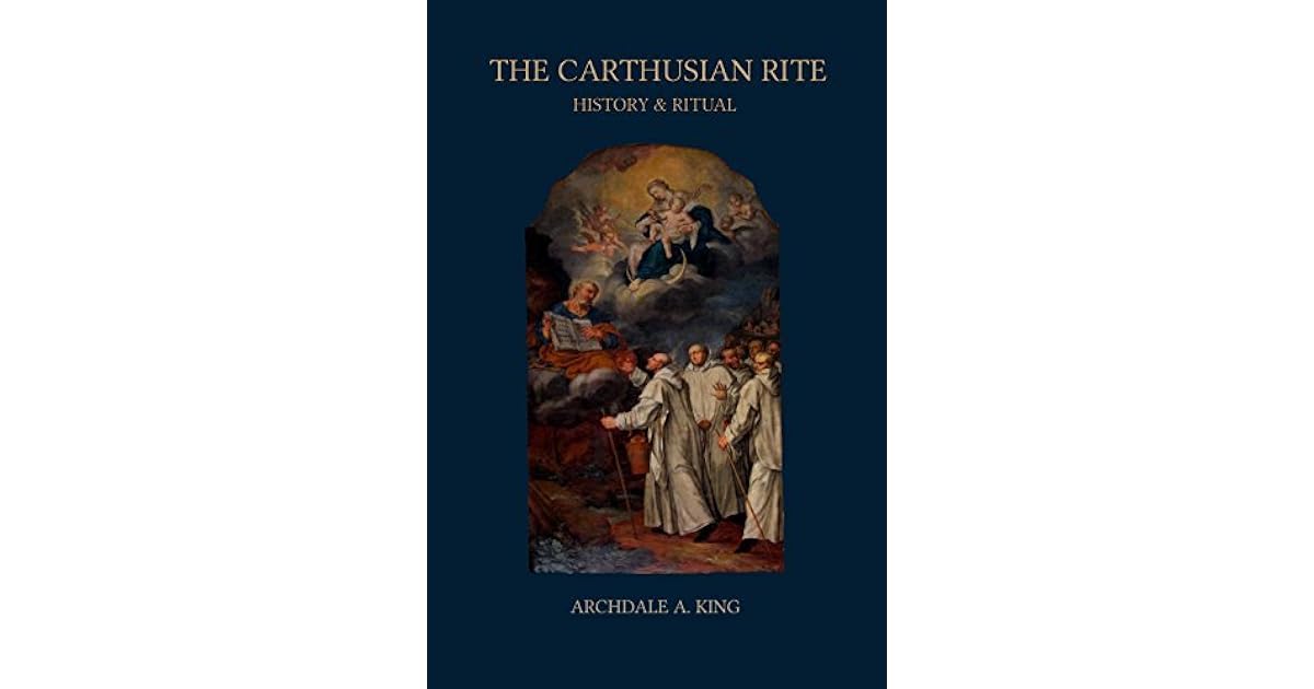 The Carthusian Rite: History and Ritual by Archdale A. King
