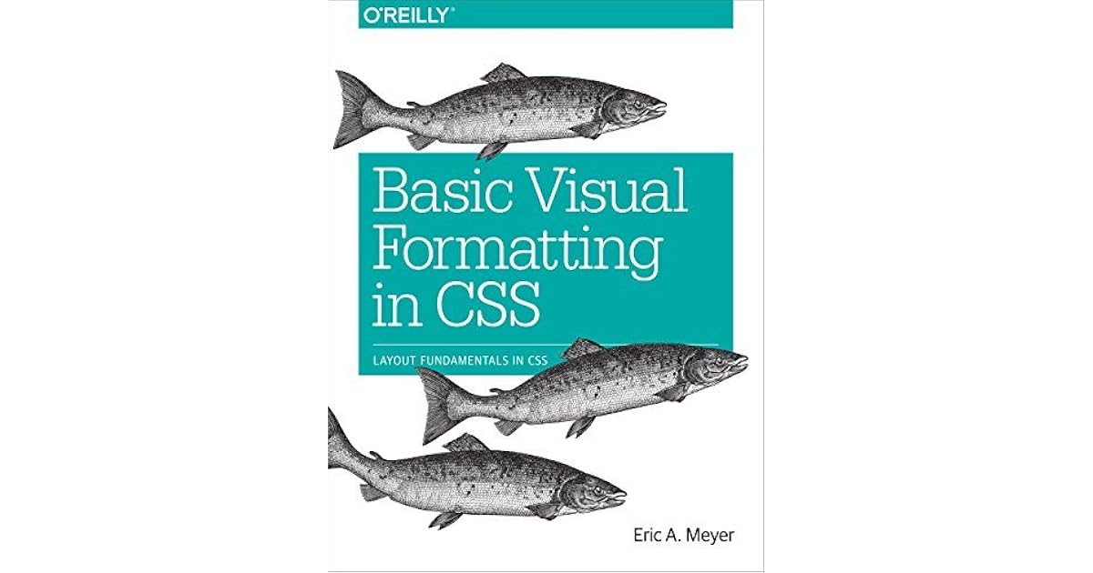 Basic Visual Formatting in CSS: Layout Fundamentals in CSS by Eric A. Meyer