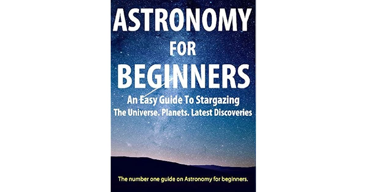 Astronomy For Beginners: Perfect Guide For Basic Astronomy, Beginners ...