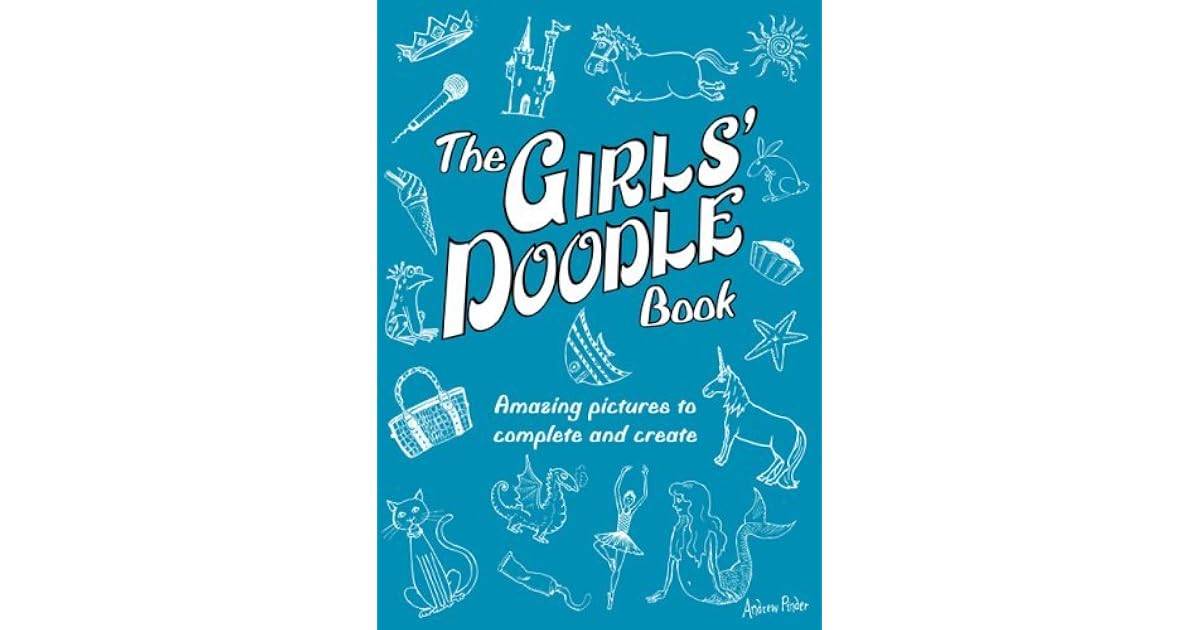 The Girls' Doodle Book: Amazing Pictures to Complete and Create by ...