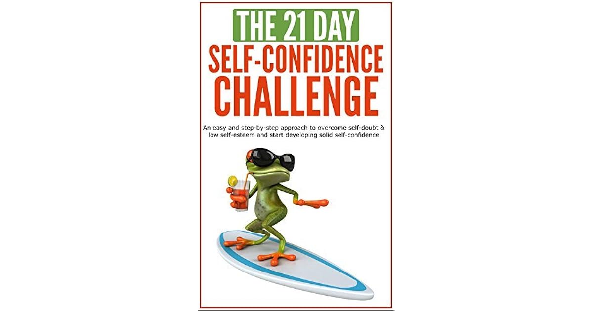 Self-Confidence: The 21-Day Self-Confidence Challenge: An easy and step ...