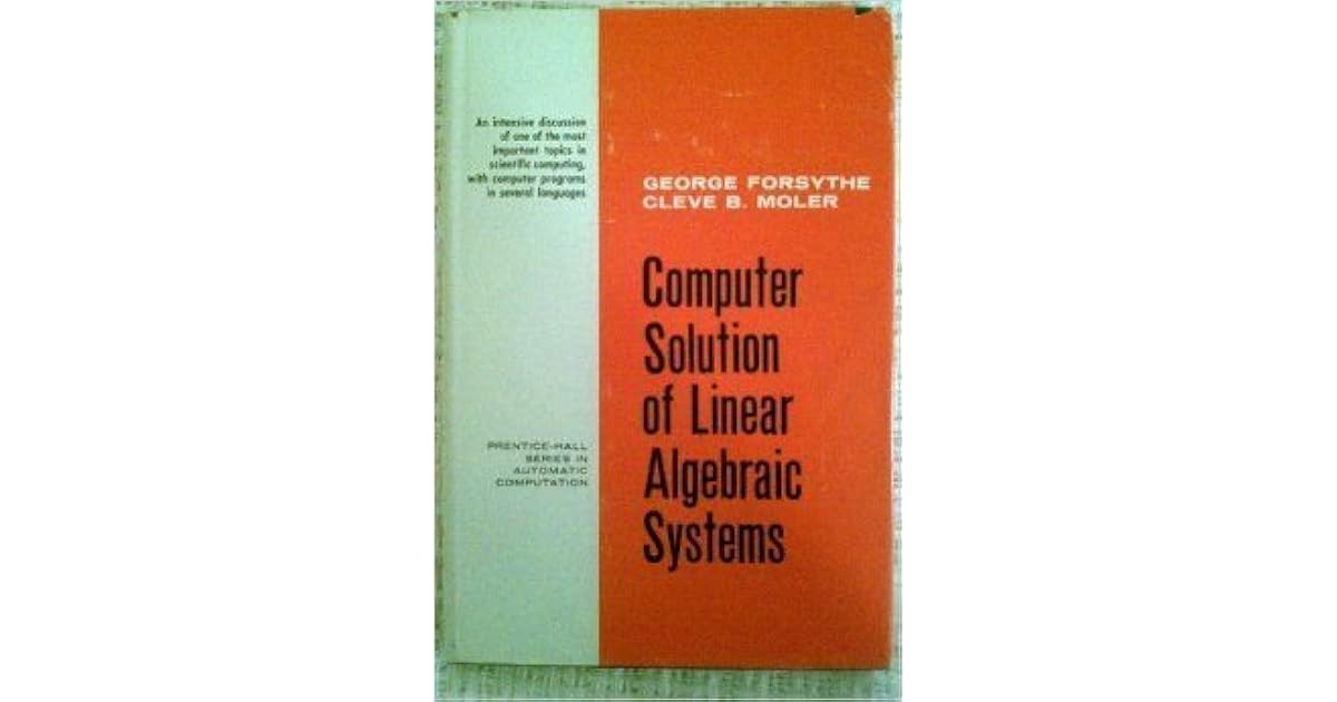 Computer Solution of Linear Algebraic Systems by George E. Forsythe