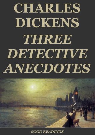 Three Detective Anecdotes by Charles Dickens