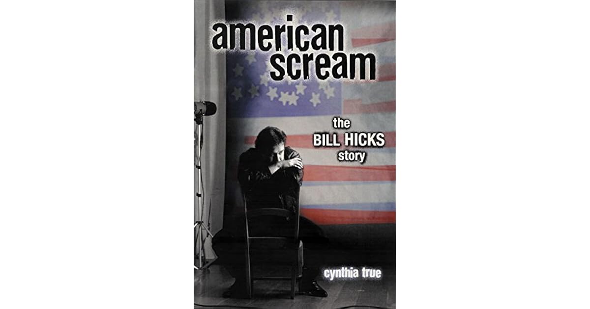 American Scream: The Bill Hicks Story by Cynthia True