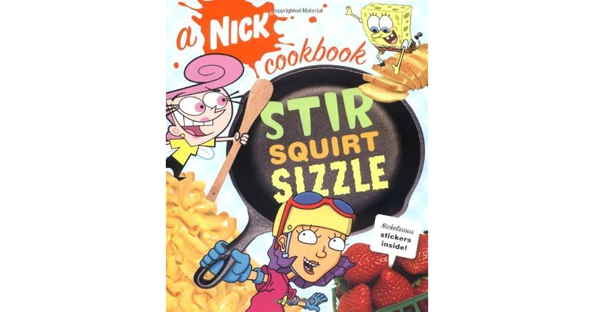 Stir, Squirt, Sizzle: A Nick Cookbook by Nickelodeon Publishing
