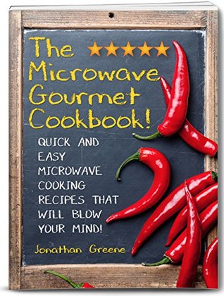 The Microwave Gourmet Cookbook!: Quick and Easy Microwave Cooking ...