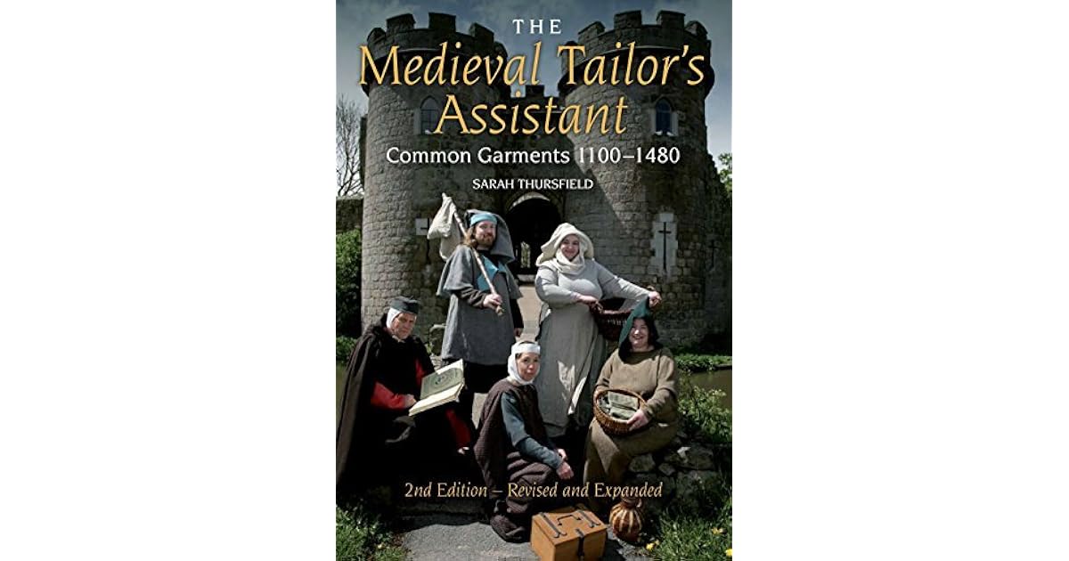 The Medieval Tailor's Assistant: Common Garments 1100-1480 by Sarah ...