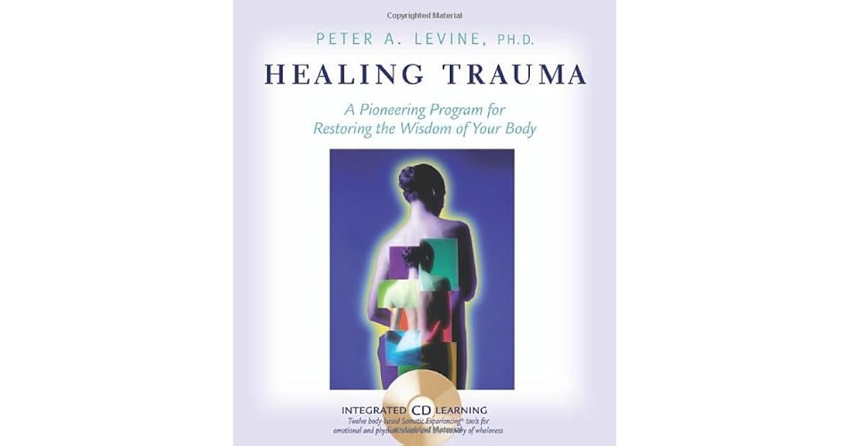 Healing Trauma: A Pioneering Program for Restoring the Wisdom of Your ...