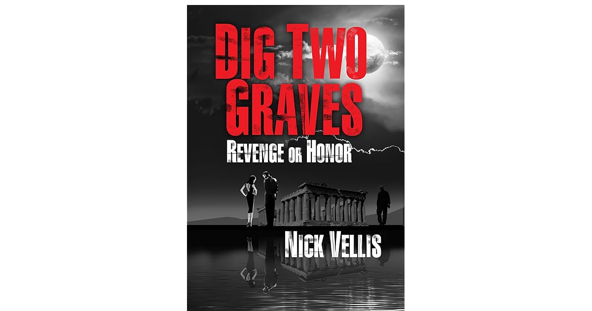 Dig Two Graves: Revenge or Honor by Nick Vellis