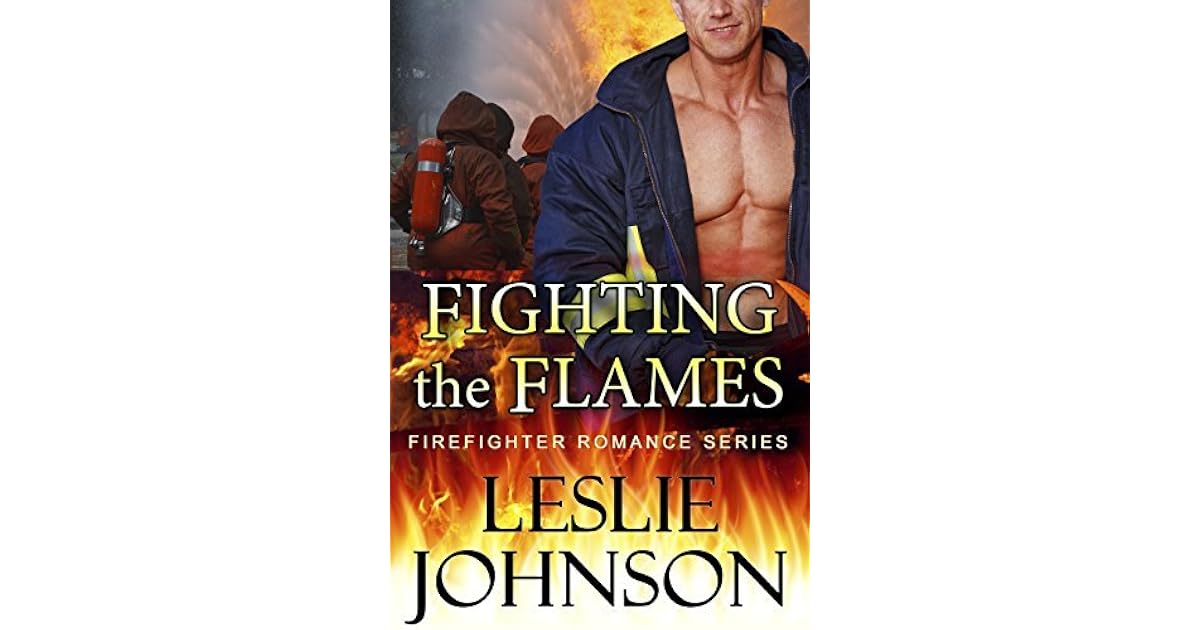 Fighting the Flames (Firefighter Romance, #1) by Leslie Johnson