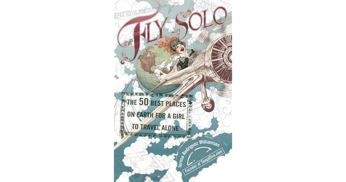 Fly Solo: The 50 Best Places on Earth for a Girl to Travel Alone by ...