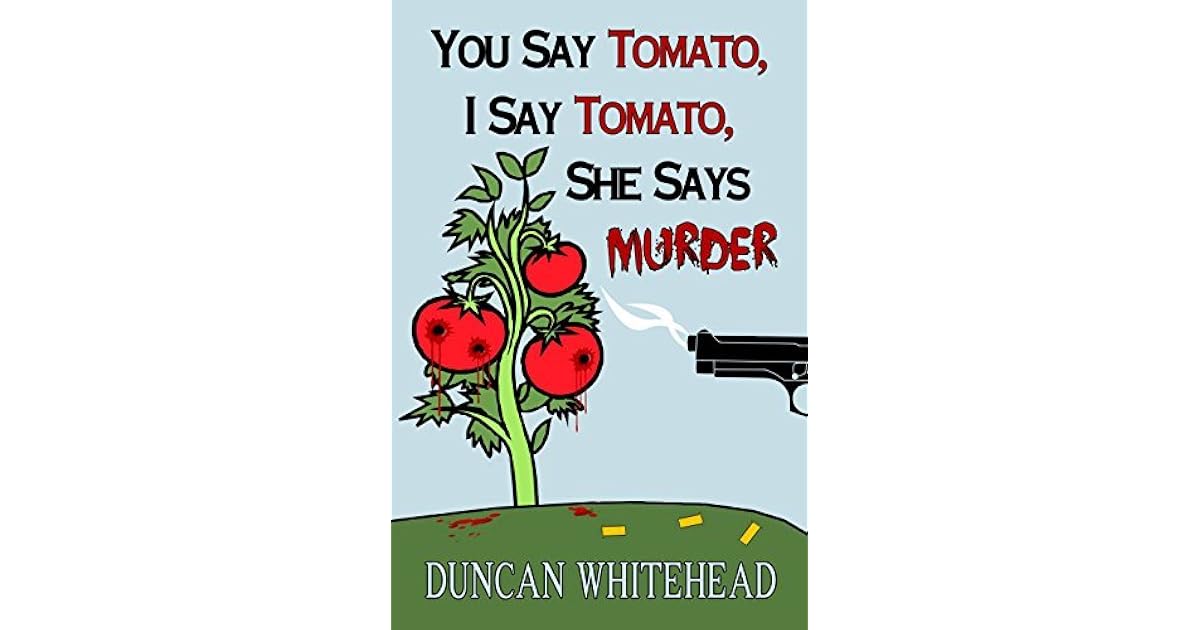 You Say Tomato, I Say Tomato, She Says Murder: A Short But Sweet ...