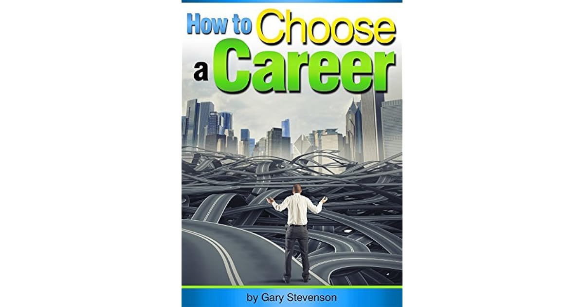 How to Choose a Career: An Essential Guide to Choosing a Career Path or ...