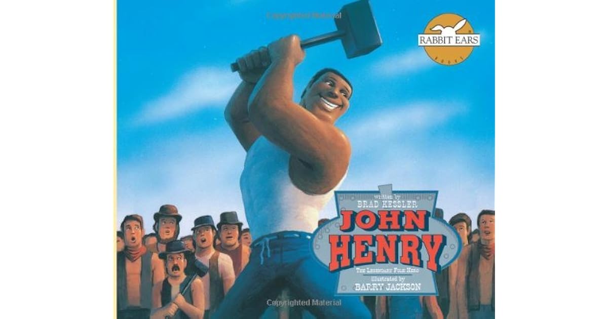 John Henry: The Legendary Folk Hero by Brad Kessler