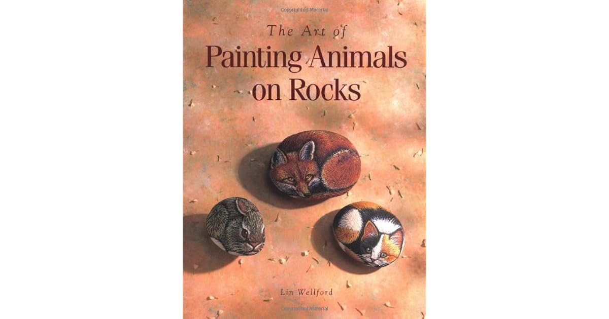 The Art of Painting Animals on Rocks by Lin Wellford