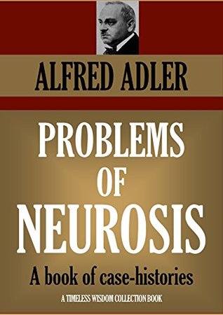 Problems of Neurosis: A book of case-histories by Alfred Adler