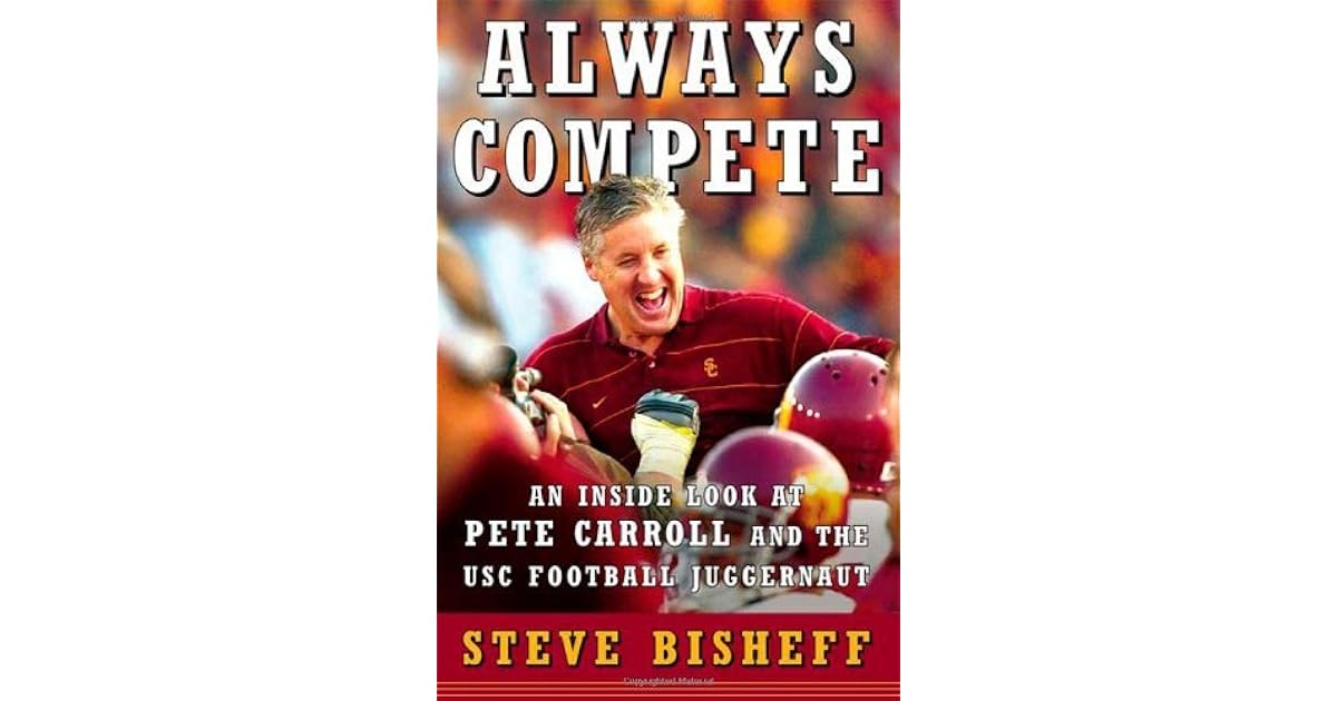 Always Compete: An Inside Look at Pete Carroll and the USC Football ...