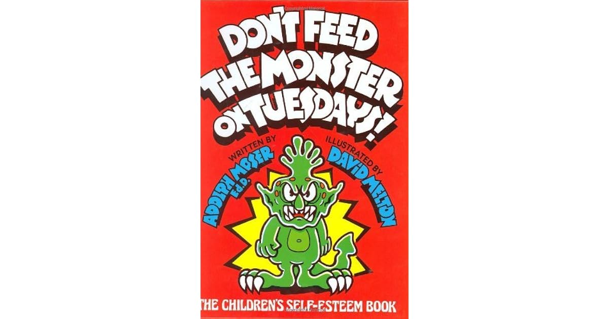 Don't Feed the Monster on Tuesdays!: The Children's Self-Esteem Book by ...