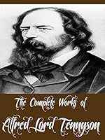 The Complete Works of Alfred Tennyson by Alfred Tennyson