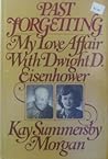 Past Forgetting: My Love Affair With Dwight D. Eisenhower by Kay ...