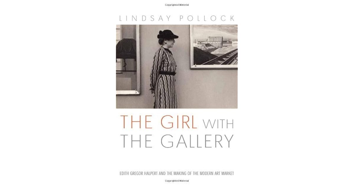 The Girl with the Gallery: Edith Gregor Halpert And the Making of the ...
