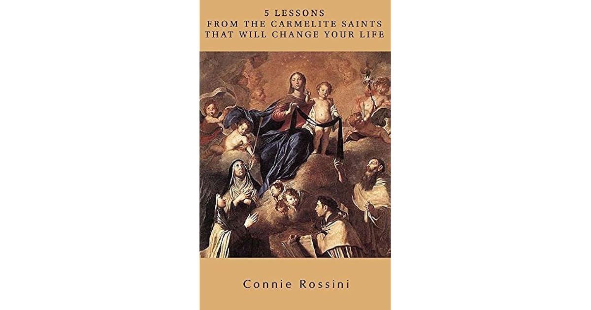 Five Lessons from the Carmelite Saints That Will Change Your Life by ...