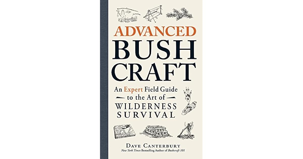 Advanced Bushcraft: An Expert Field Guide to the Art of Wilderness ...