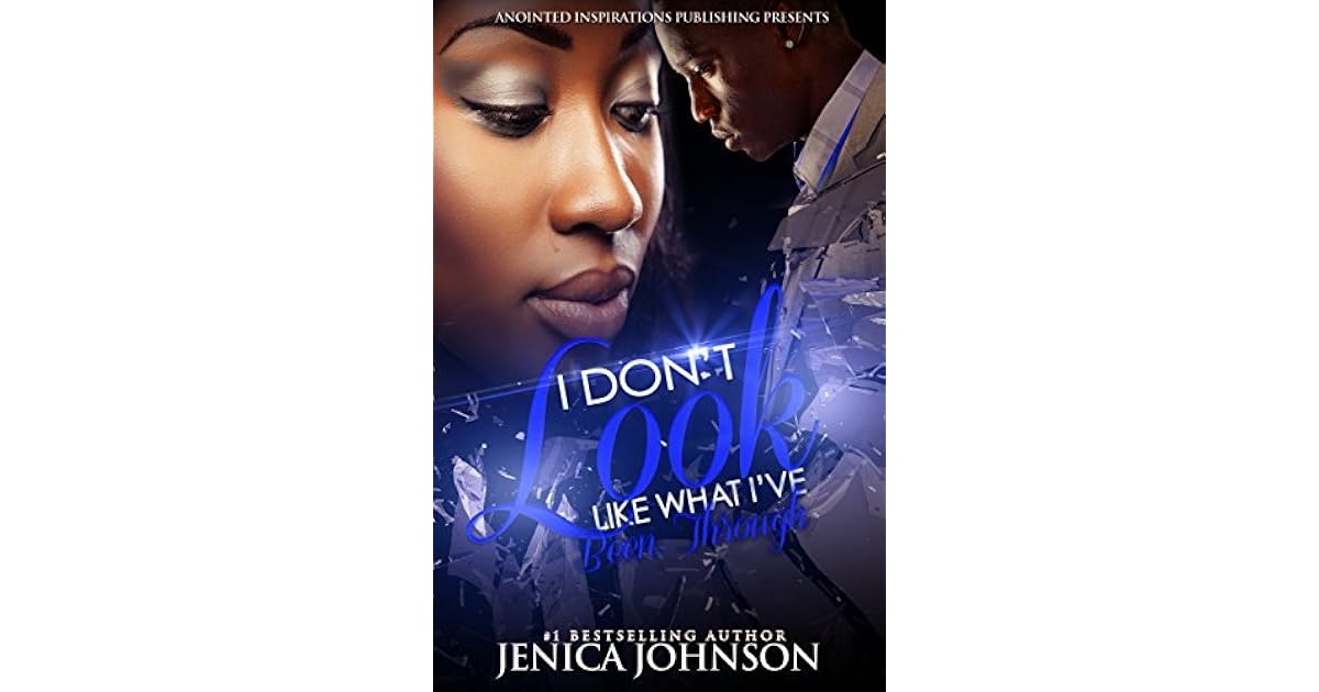 I Don't Look Like What I've Been Through by Jenica Johnson