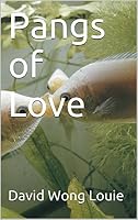 Pangs of Love by David Wong Louie