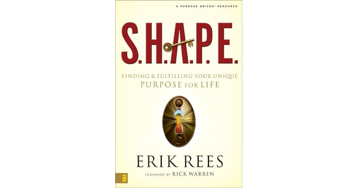 S.H.A.P.E.: Finding and Fulfilling Your Unique Purpose for Life by Erik ...