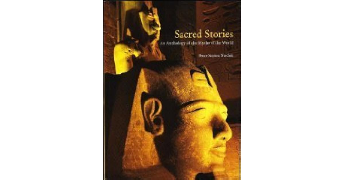 Sacred Stories: Anthology of the Myths of the World by Bruce Naschak